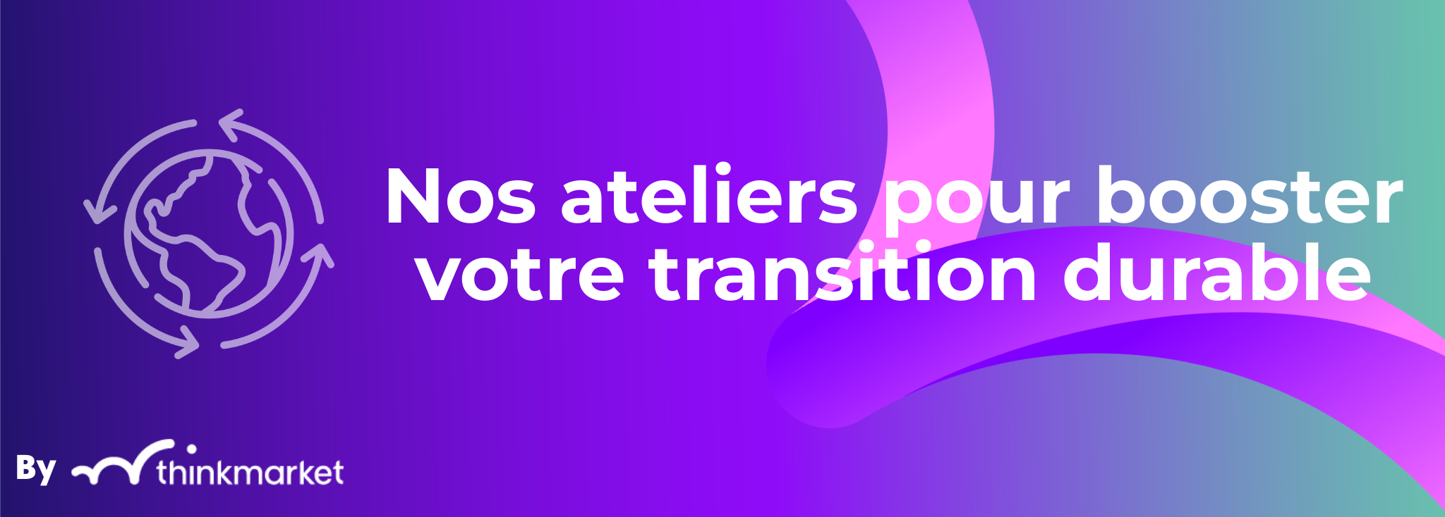 Nos ateliers booster vers la transition durable | Thinkmarket